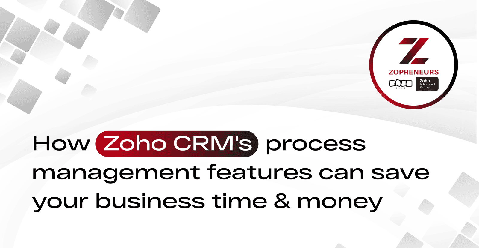 How Zoho CRM's Process Management Features Can Save Your Business Time and Money | www ...
